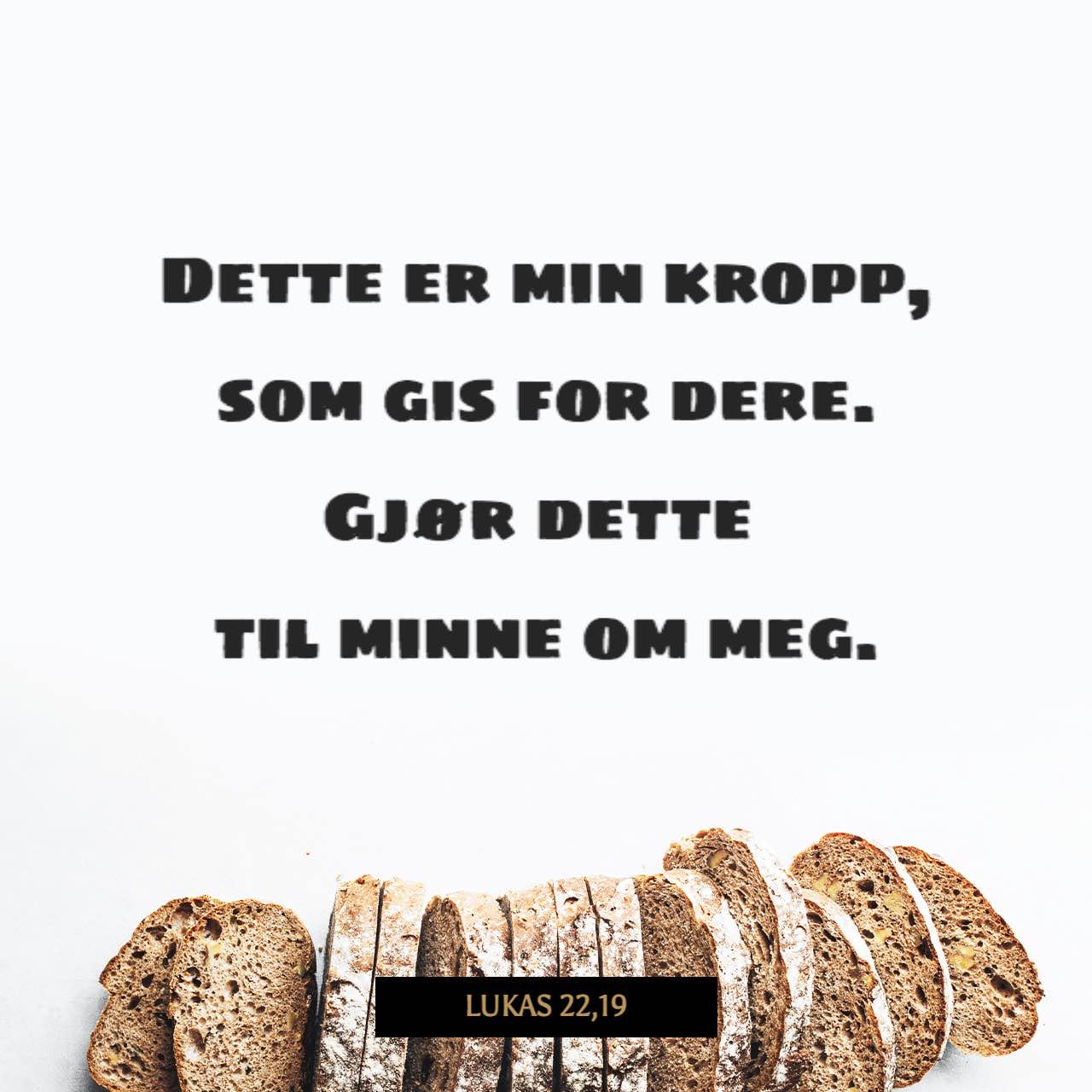 Lukas 22:19 (NB) - Og han tok et brød, takket og brøt | YouVersion
