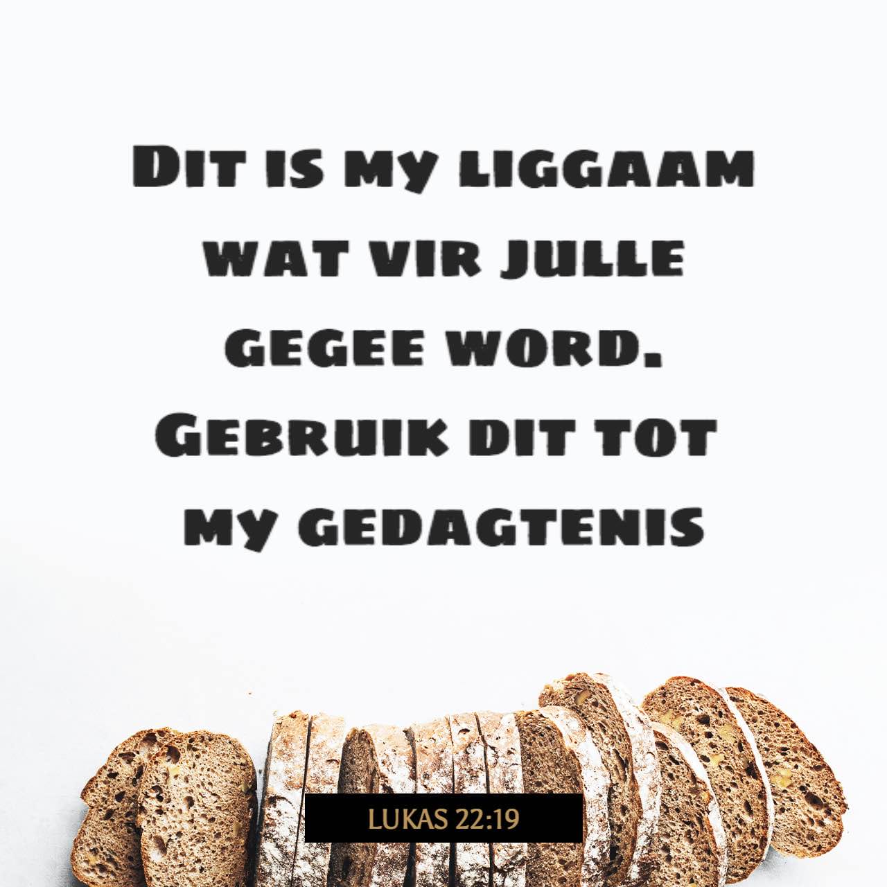Lukas 22:19 Toe vat Jesus die brood, sê vir God daarvoor dankie, breek ...