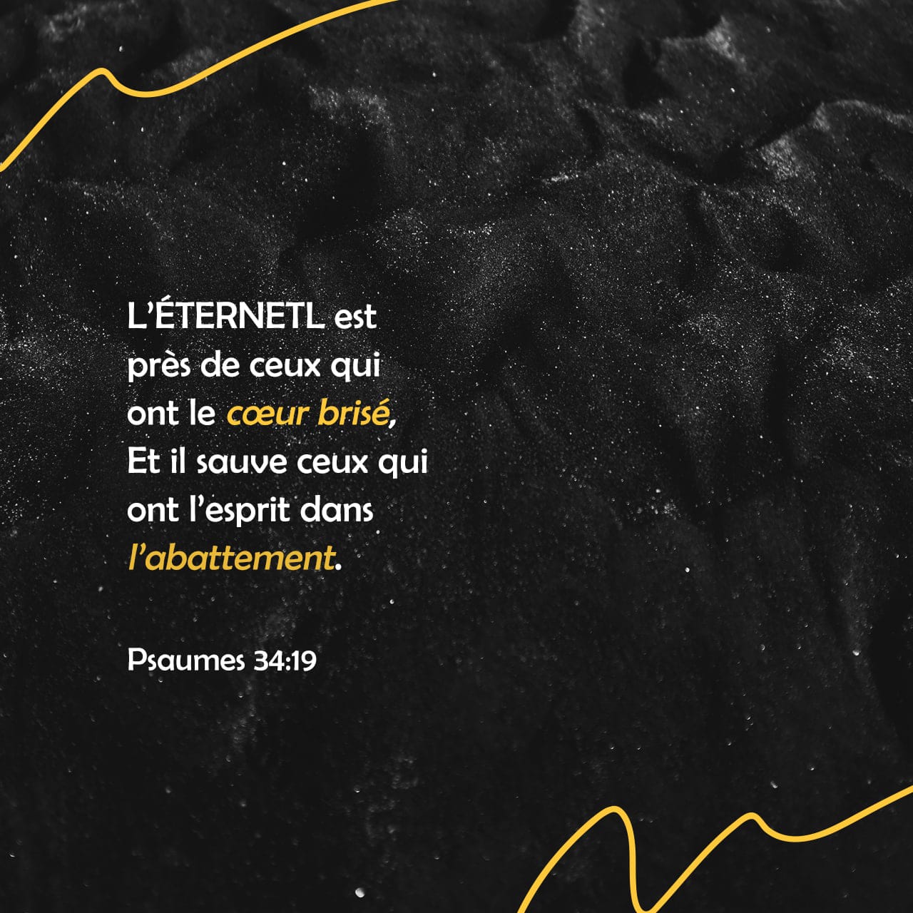 Psaumes 34 19 L Eternel Est Près De Ceux Qui Ont Le Cœur Brisé Et Il