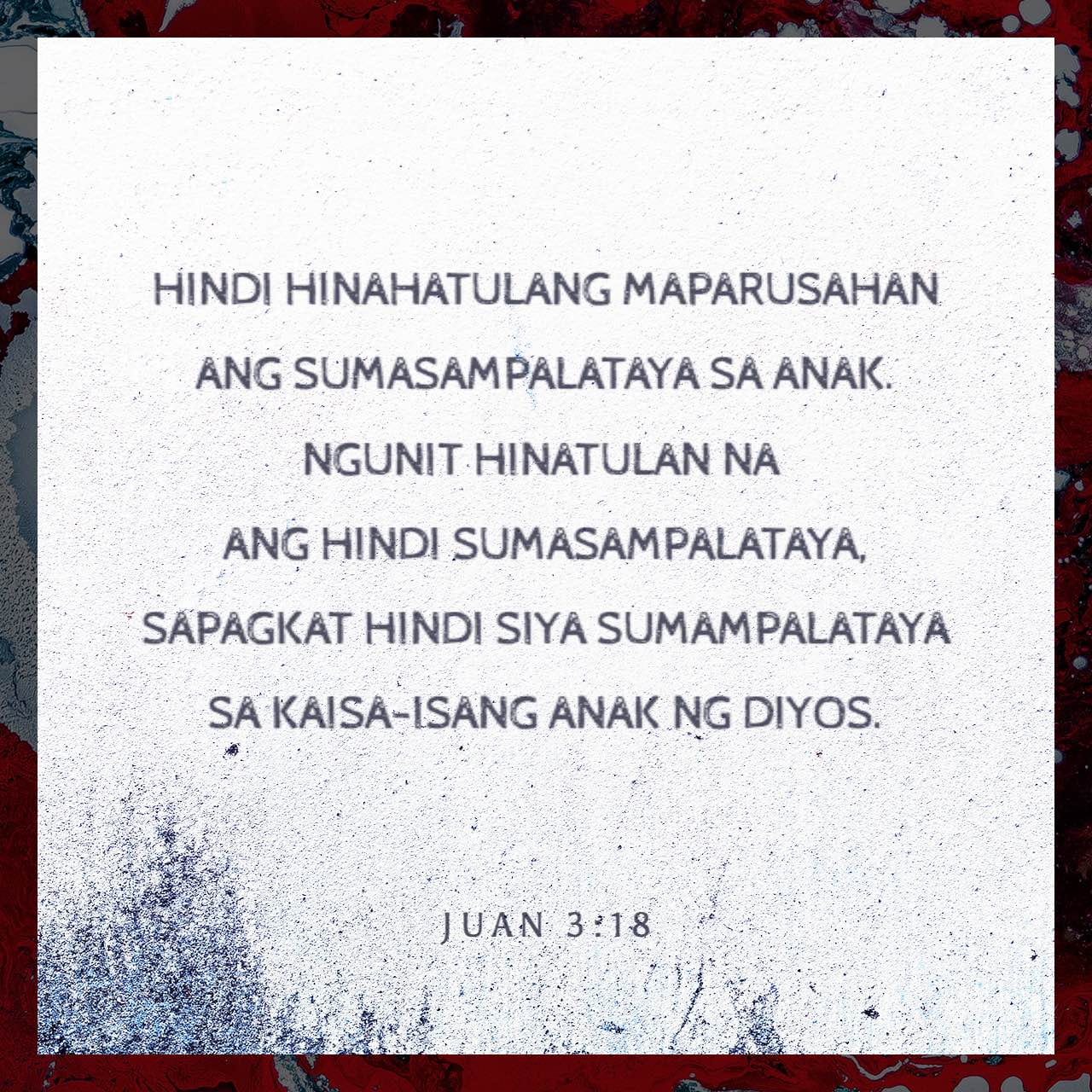 Juan 3:18 Hindi hinahatulang maparusahan ang sumasampalataya sa Anak ...