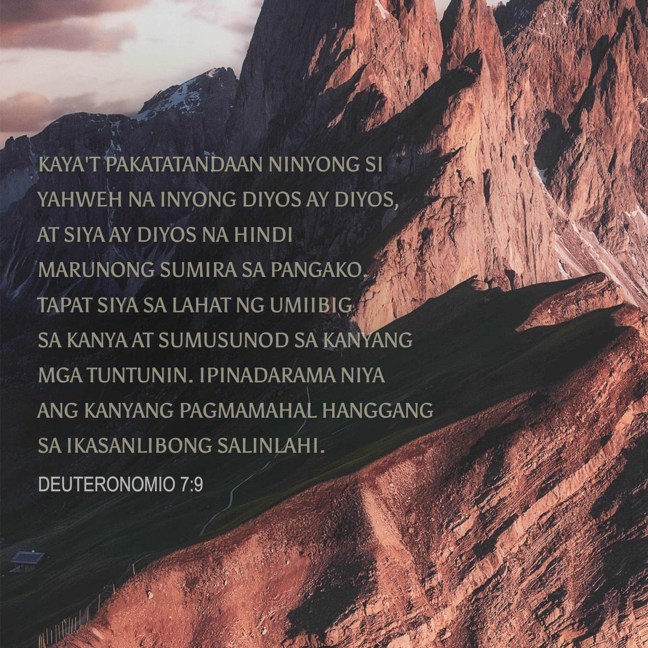 Deuteronomio 7:9 Kaya't pakatatandaan ninyong si Yahweh na inyong Diyos ay Diyos, at siya ay ...