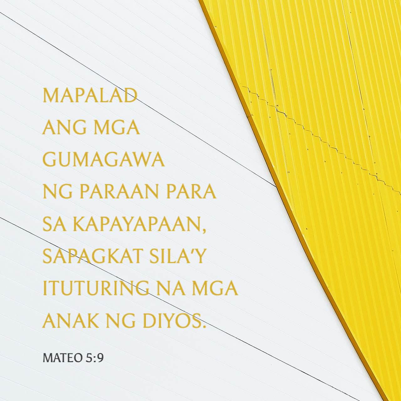 Mateo 5:9 Mapalad ang mga taong nagtataguyod ng kapayapaan, dahil ...