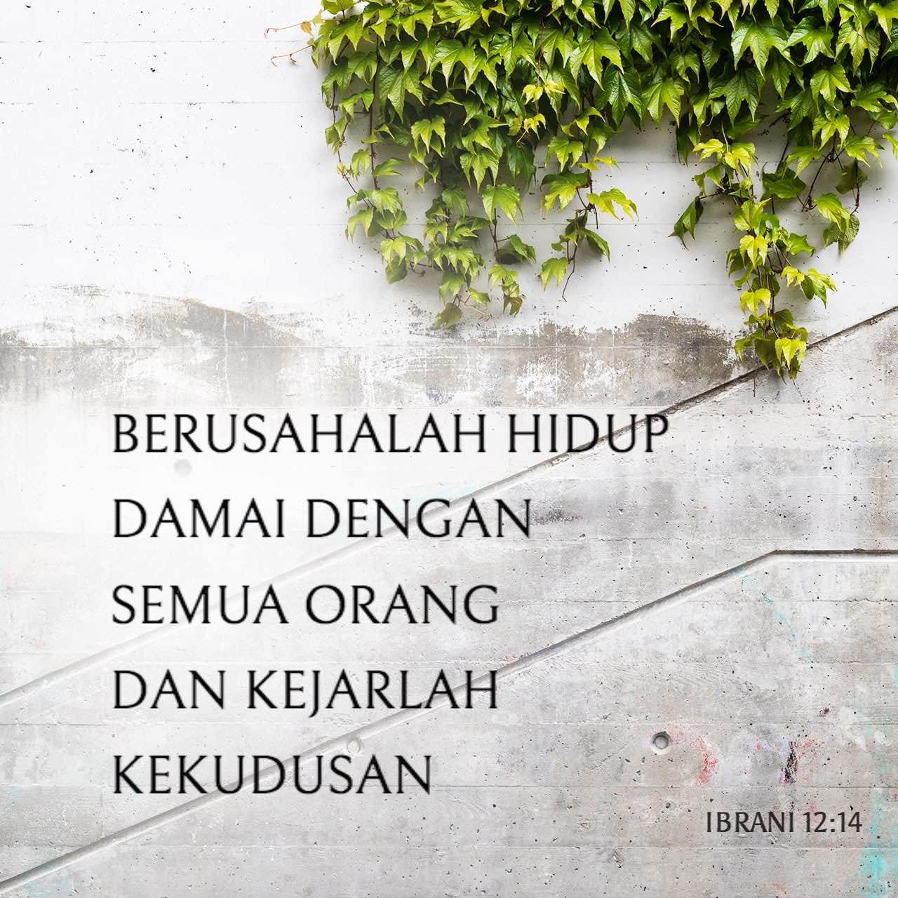 Ibrani 12:14-15 Berusahalah hidup damai dengan semua orang dan kejarlah ...