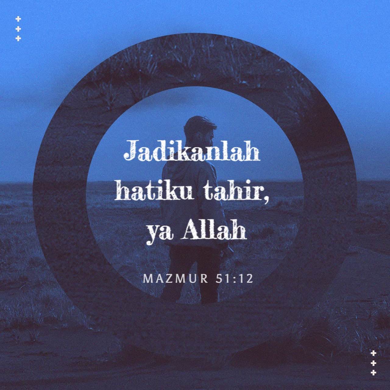 Mazmur 51:9-14 Bersihkanlah aku dari pada dosaku dengan hisop, maka aku ...