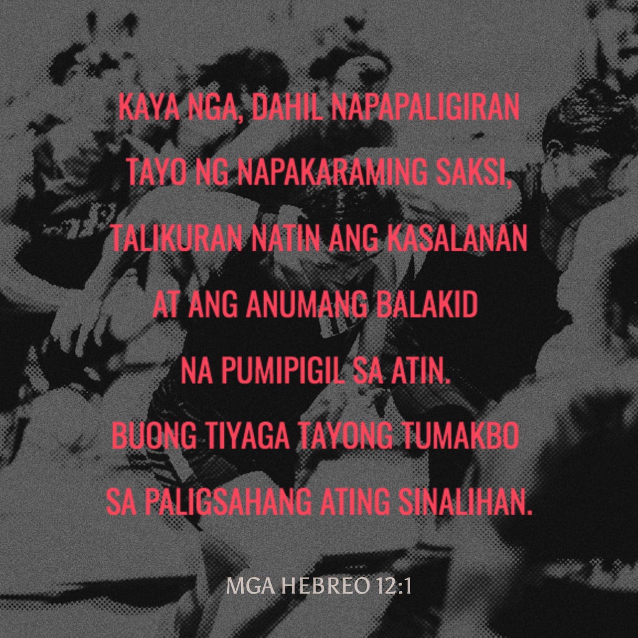 Mga Hebreo 12:1 Kaya nga, dahil napapaligiran tayo ng napakaraming ...