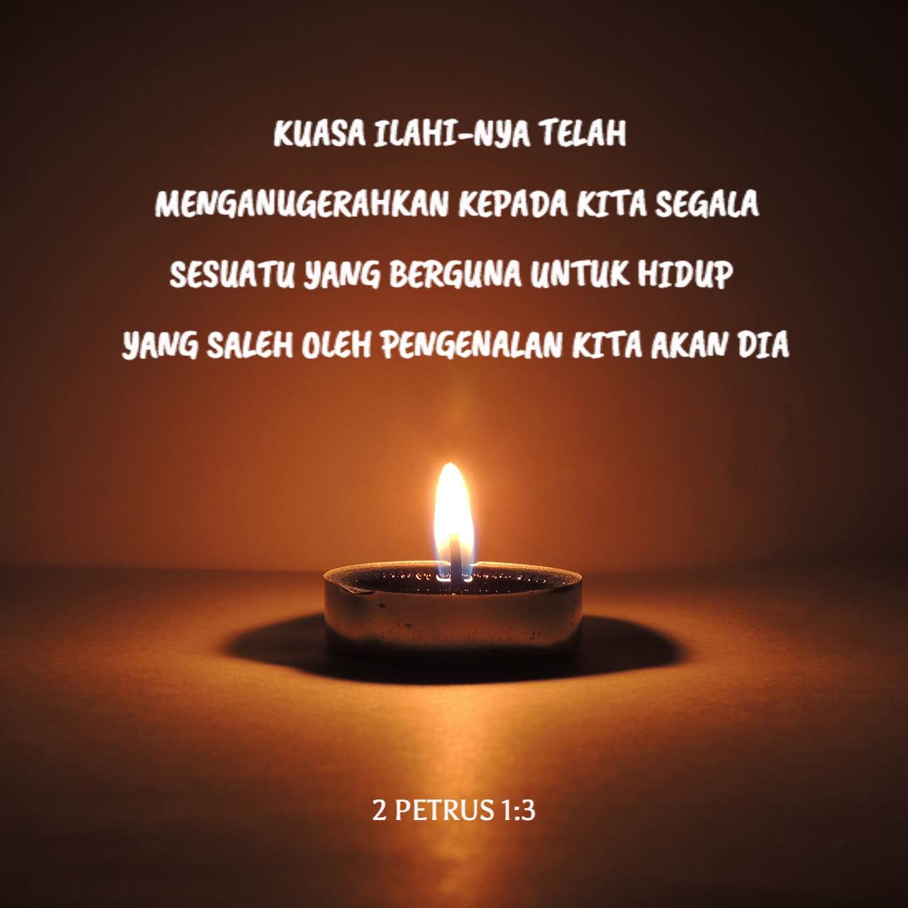 2 Petrus 1:3 Karena kuasa ilahi-Nya telah menganugerahkan kepada kita segala sesuatu yang ...
