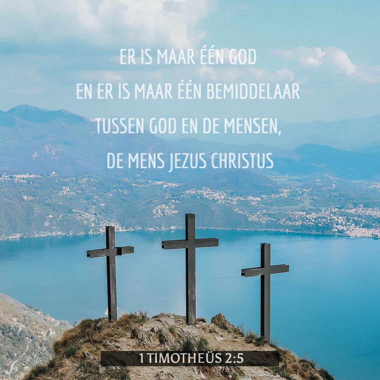 1 Timotheüs 2:5-6 er is maar één God en er is maar één bemiddelaar ...