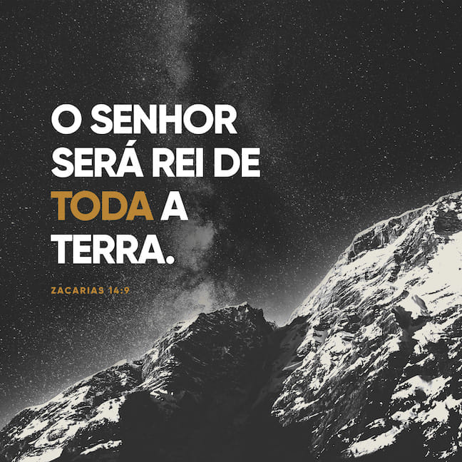 Zacarias 14:4, 9 Naquele dia, os seus pés pisarão o monte das Oliveiras ...