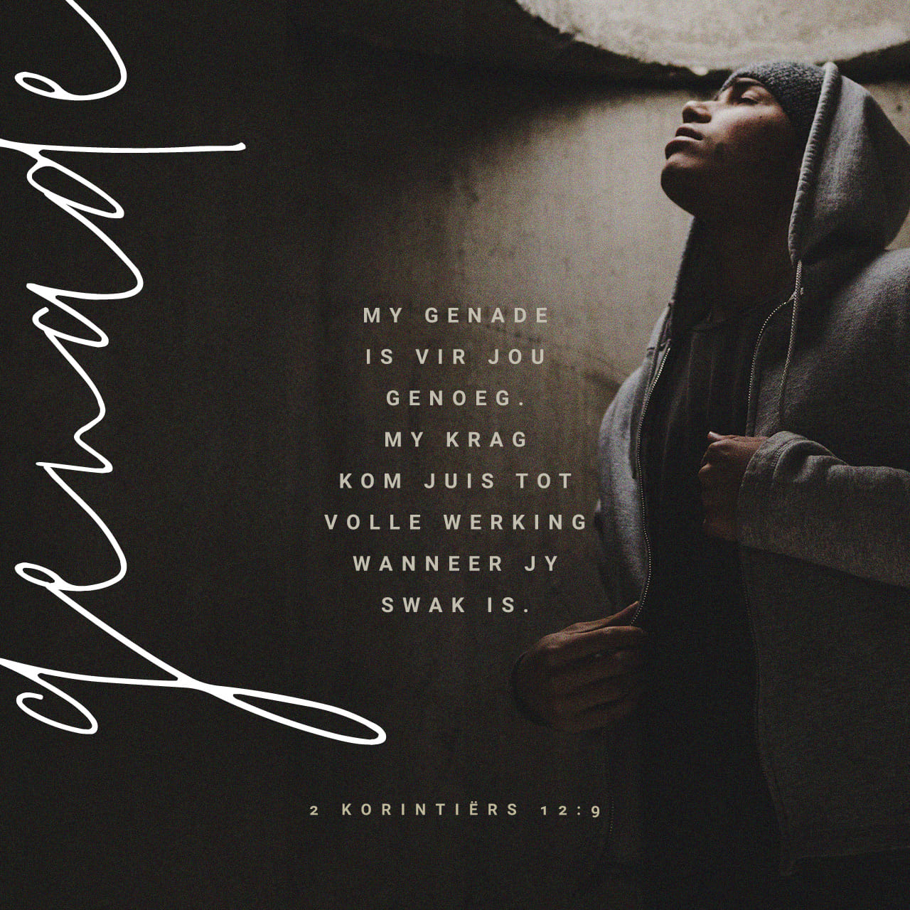 2 KORINTIËRS 12:9 Sy antwoord was: “My genade is vir jou genoeg. My ...