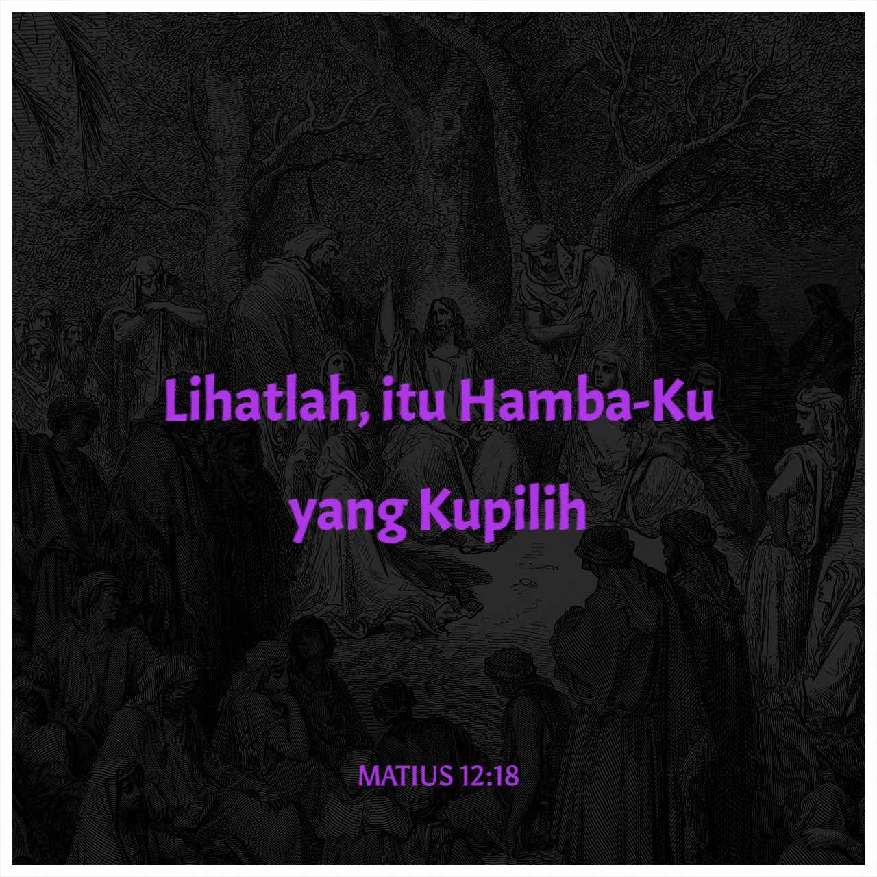 Matius 12:18-42 ”Lihatlah, itu Hamba-Ku yang Kupilih, yang Kukasihi ...