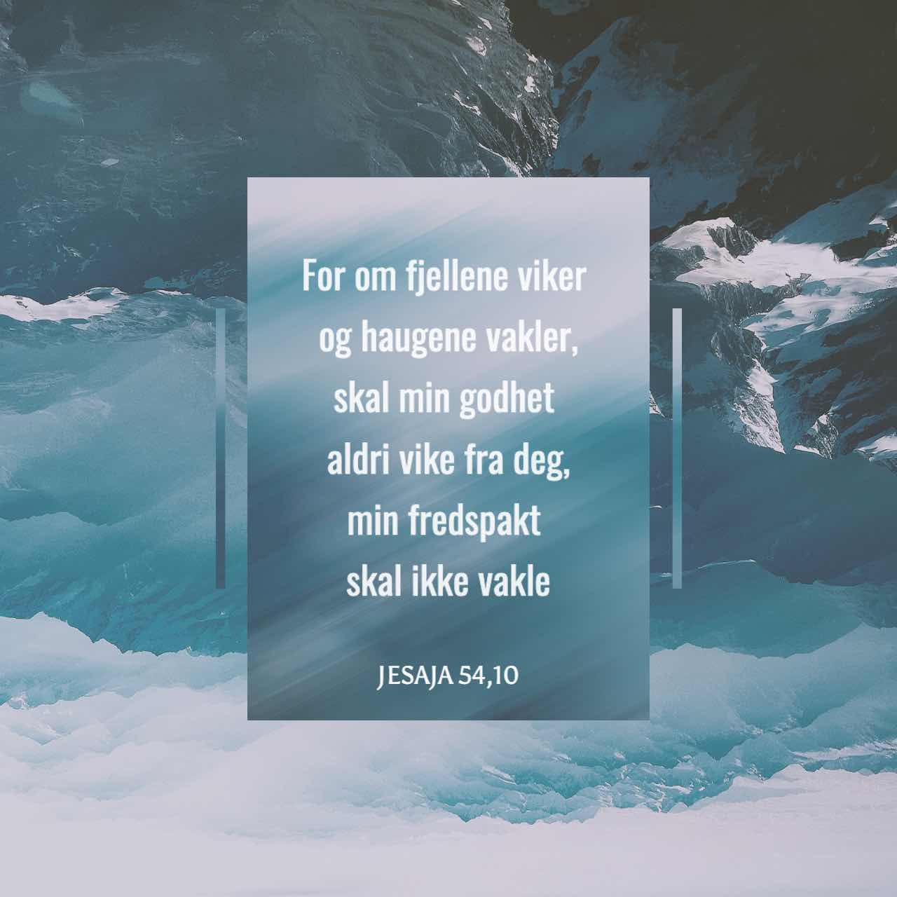 Jesaja 54:10 (NB) - For fjellene kan vel vike, og hauge | YouVersion