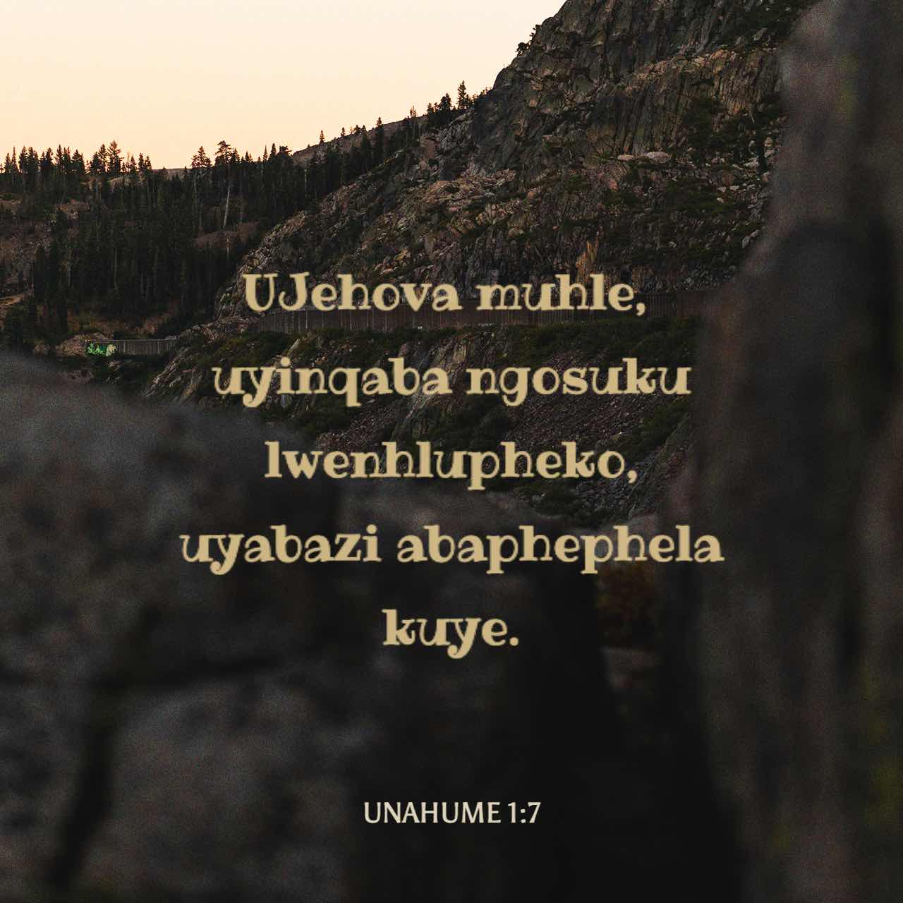 UNahume 1:7 UJehova muhle, uyinqaba ngosuku lwenhlupheko, uyabazi ...