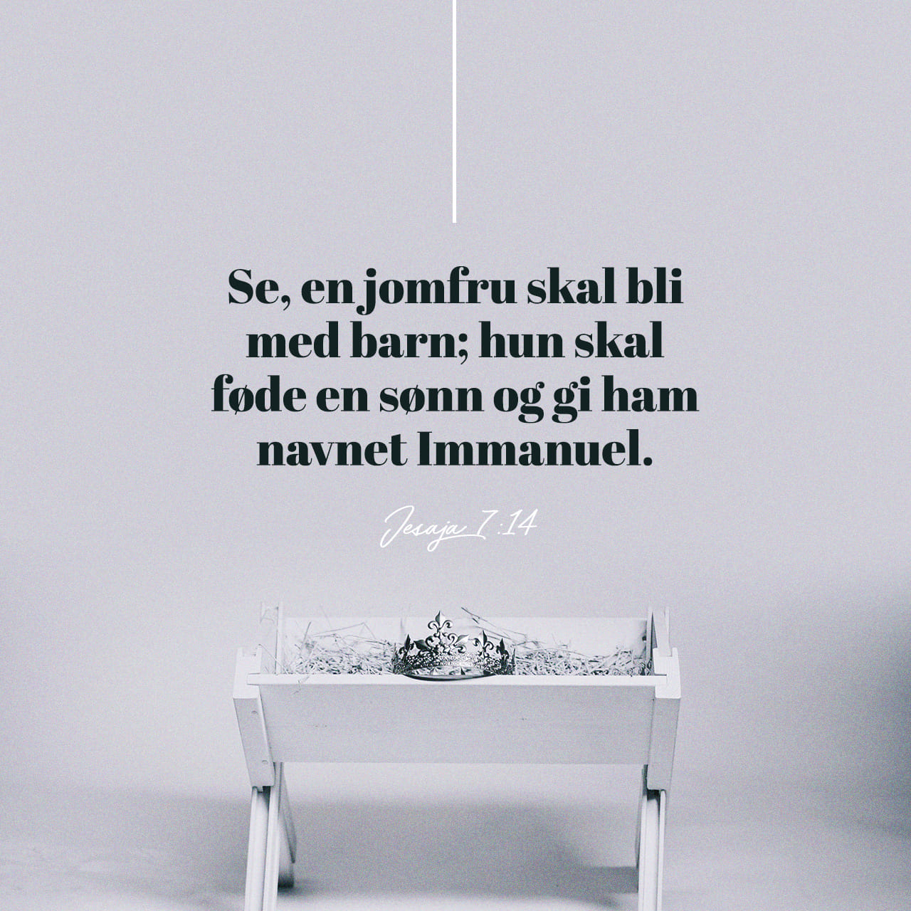 Jesaja 7:14 Derfor skal Herren selv gi dere et tegn: Se, jomfruen skal ...