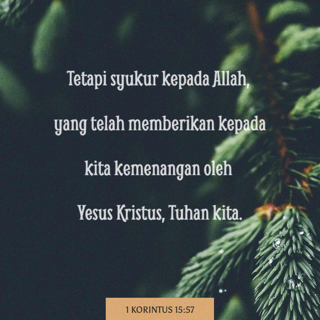 1 Korintus 15:57-58 Tetapi syukur kepada Allah, yang telah memberikan ...
