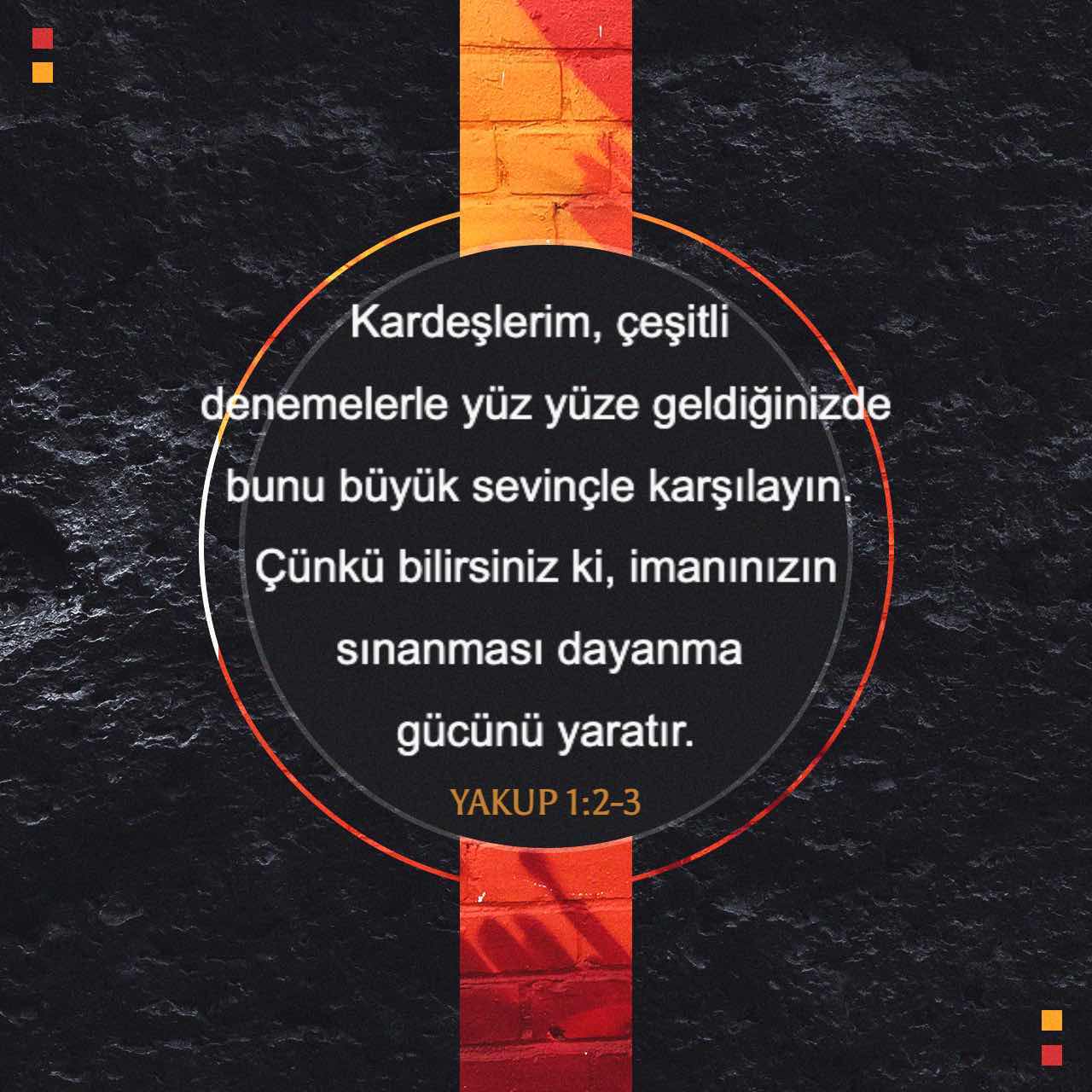 YAKUP 1:2 Kardeşlerim, çeşitli denemelerle yüz yüze geldiğinizde bunu ...