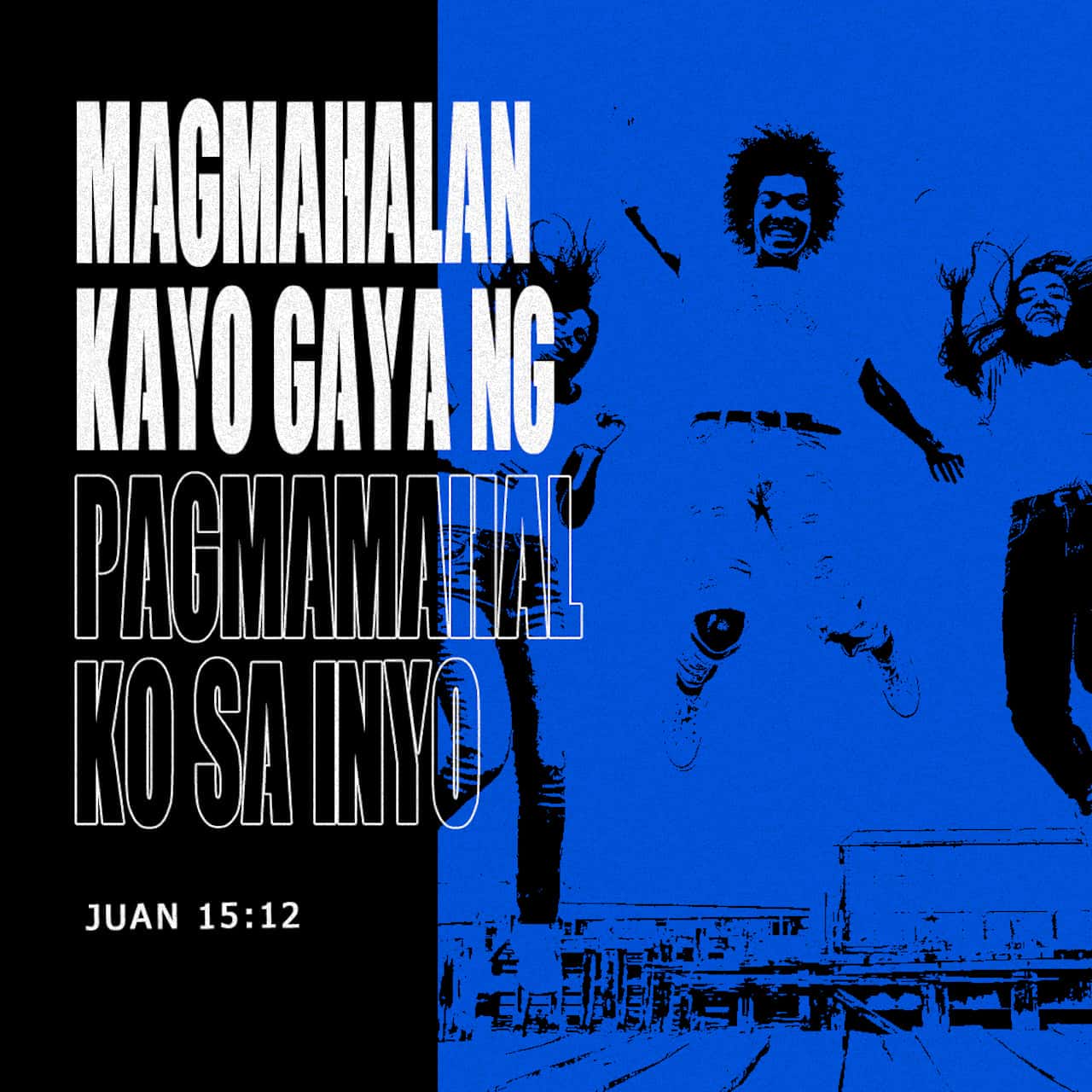 Juan 15:12 Ito ang aking utos: magmahalan kayo gaya ng pagmamahal ko sa ...