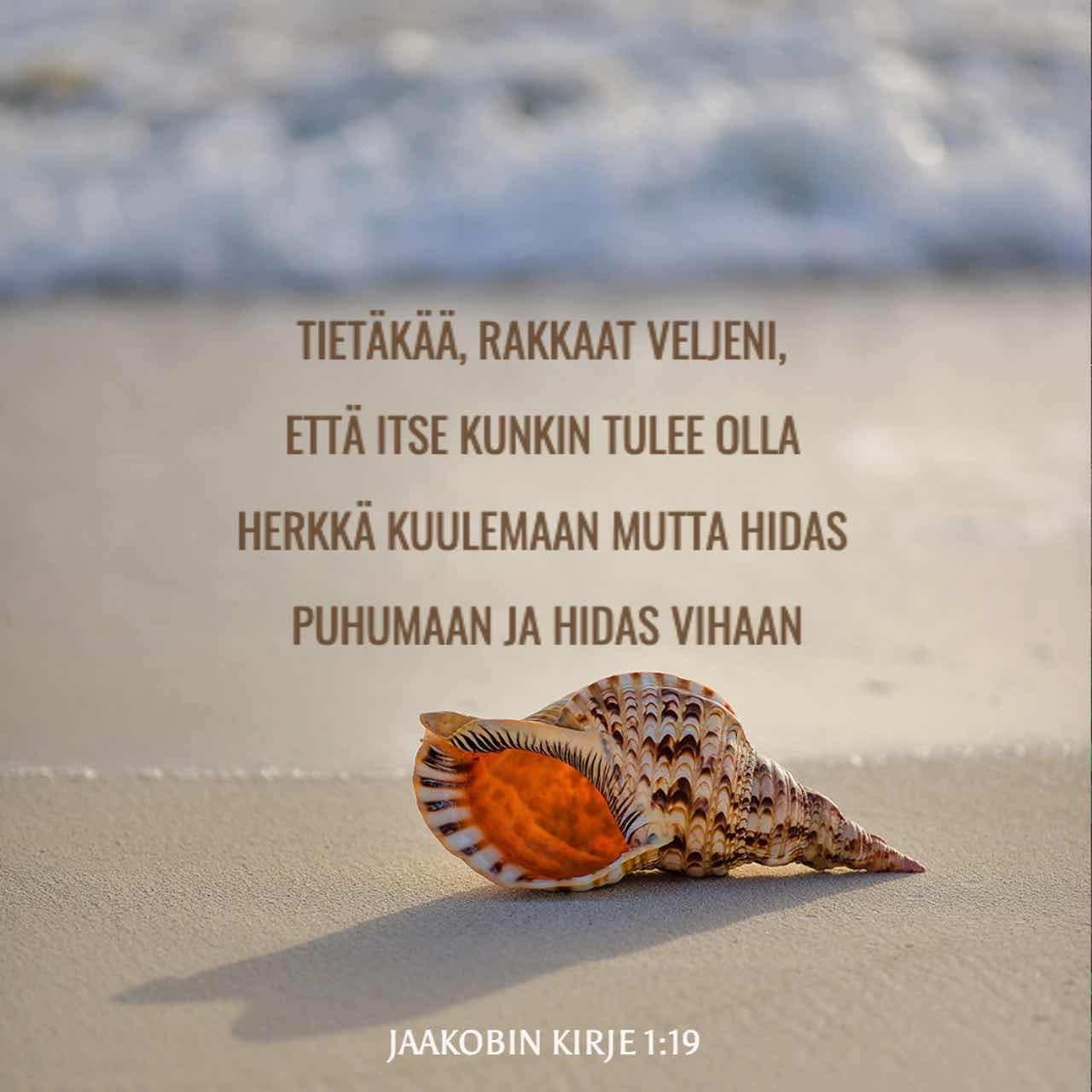 Jaakobin kirje 1:19 (FB38) - Te tiedätte sen, rakkaat veljeni. M ...