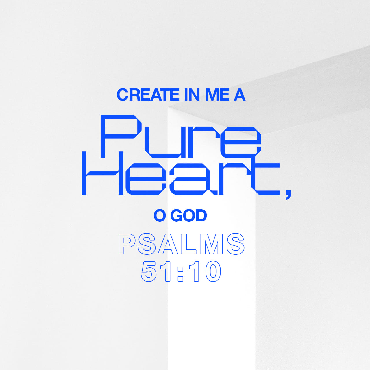 Psalms 51:10 Create in me a clean heart, O God; and renew a right ...
