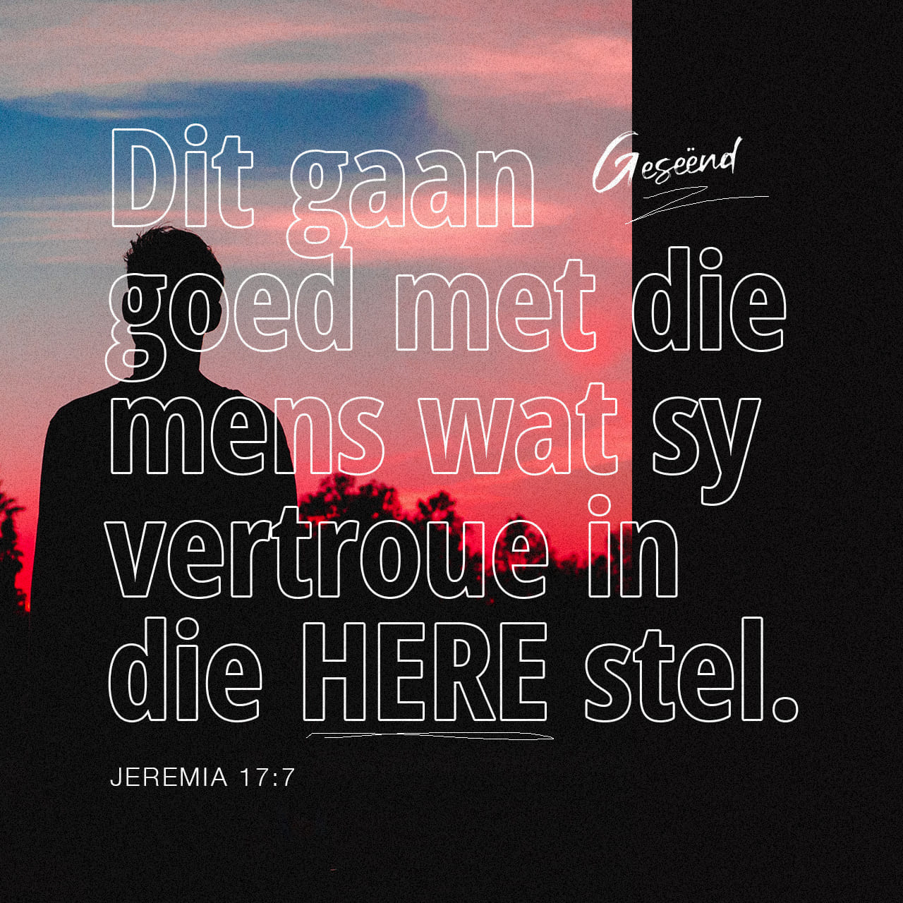 JEREMIA 17:7-8 Dit gaan goed met die mens wat sy vertroue in die Here ...