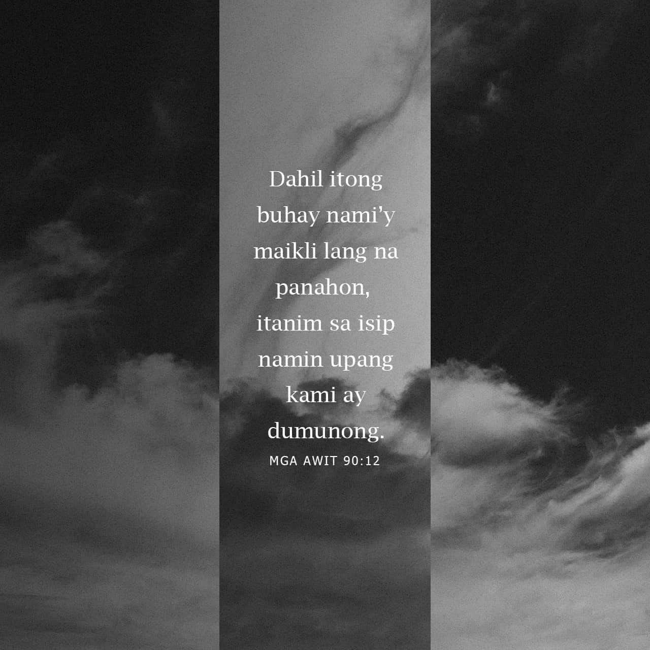 Mga Awit 90:12 Dahil itong buhay nami'y maikli lang na panahon, itanim ...