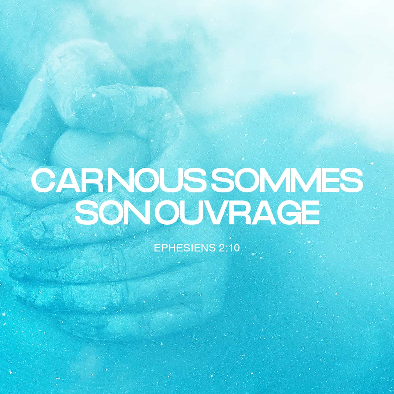 Éphésiens 2:10 (BFC) - En effet, c'est Dieu qui nous a for | YouVersion