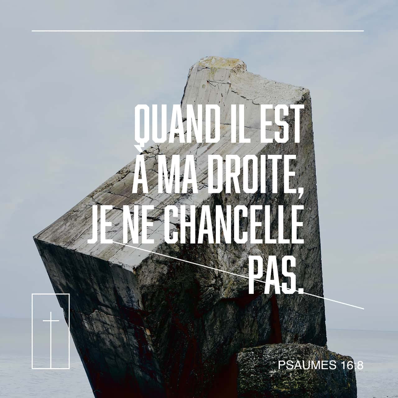 Psaumes 16:8 Je contemple le SEIGNEUR constamment devant moi, quand il ...
