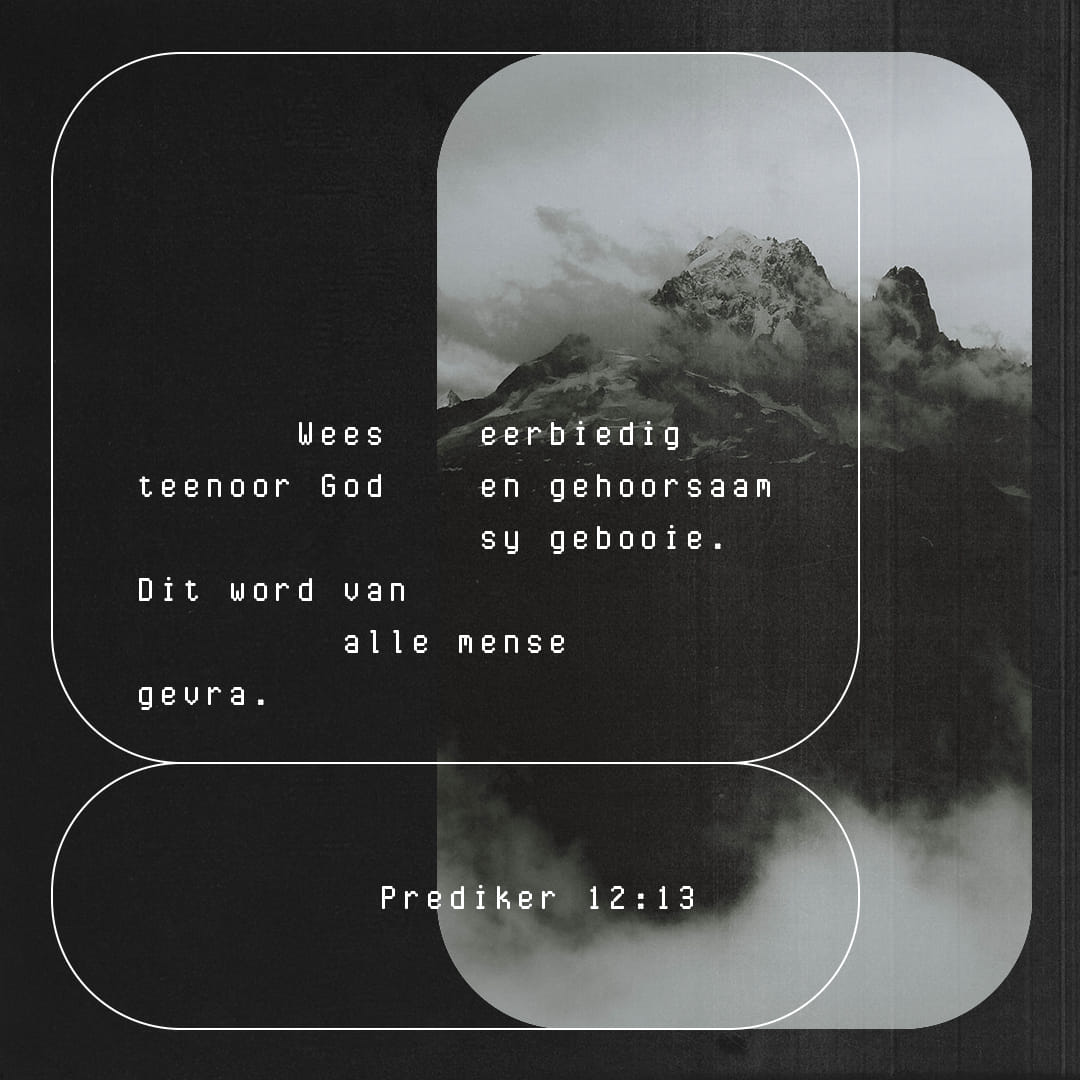 PREDIKER 12:13 Die slotsom van alles wat jy gehoor het, is dit: Dien ...