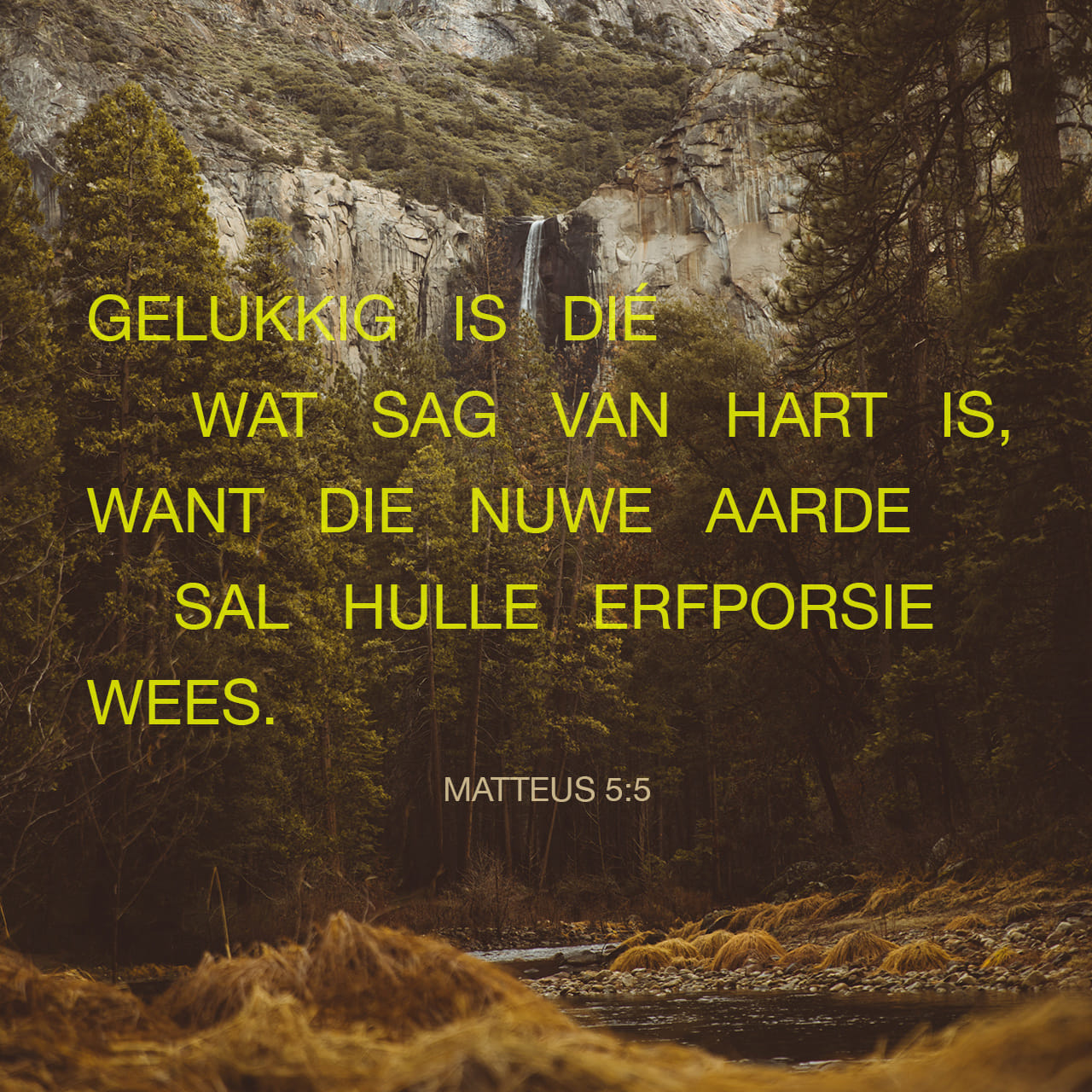 MATTEUS 5:5 Gelukkig is dié wat sag van hart is, want die nuwe aarde ...