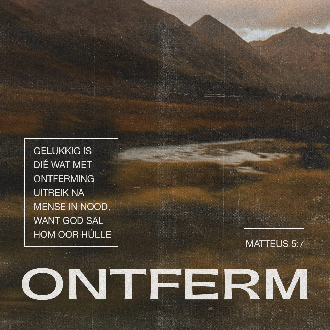MATTEUS 5:7 Gelukkig is dié wat met ontferming uitreik na mense in nood ...