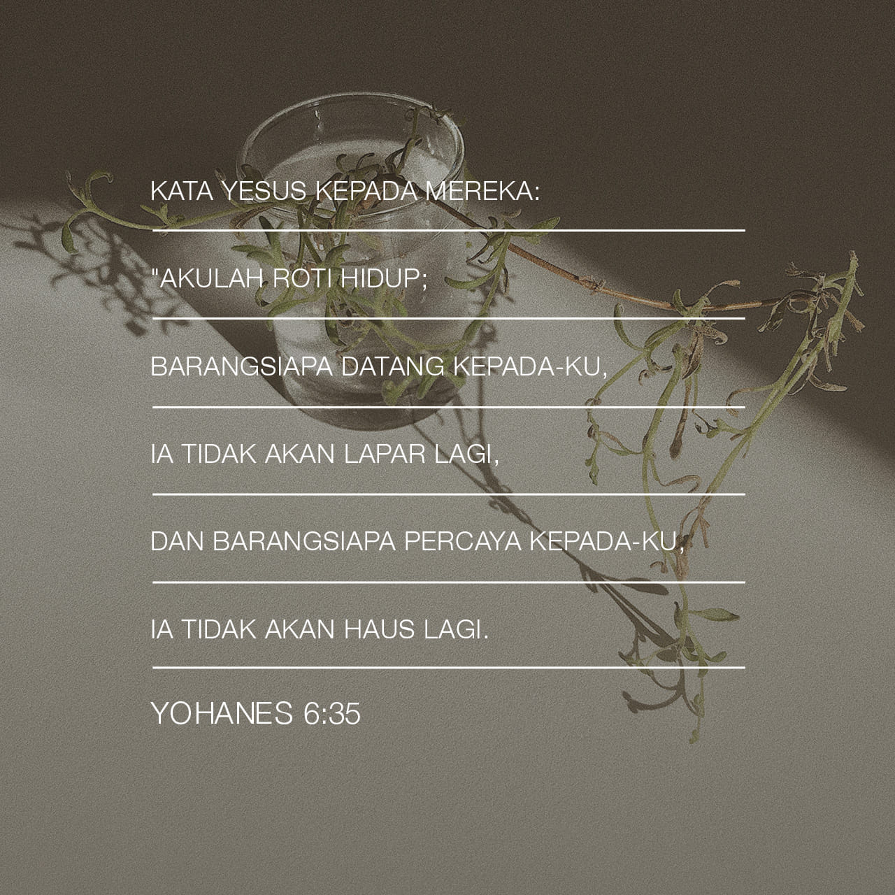 Yohanes 6:35 Kata Yesus kepada mereka: “Akulah roti hidup; barangsiapa ...