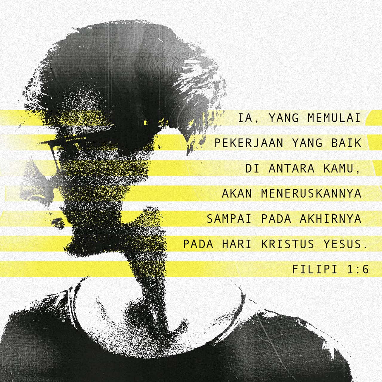 Filipi 1:6 Akan hal ini aku yakin sepenuhnya, yaitu Ia, yang memulai ...
