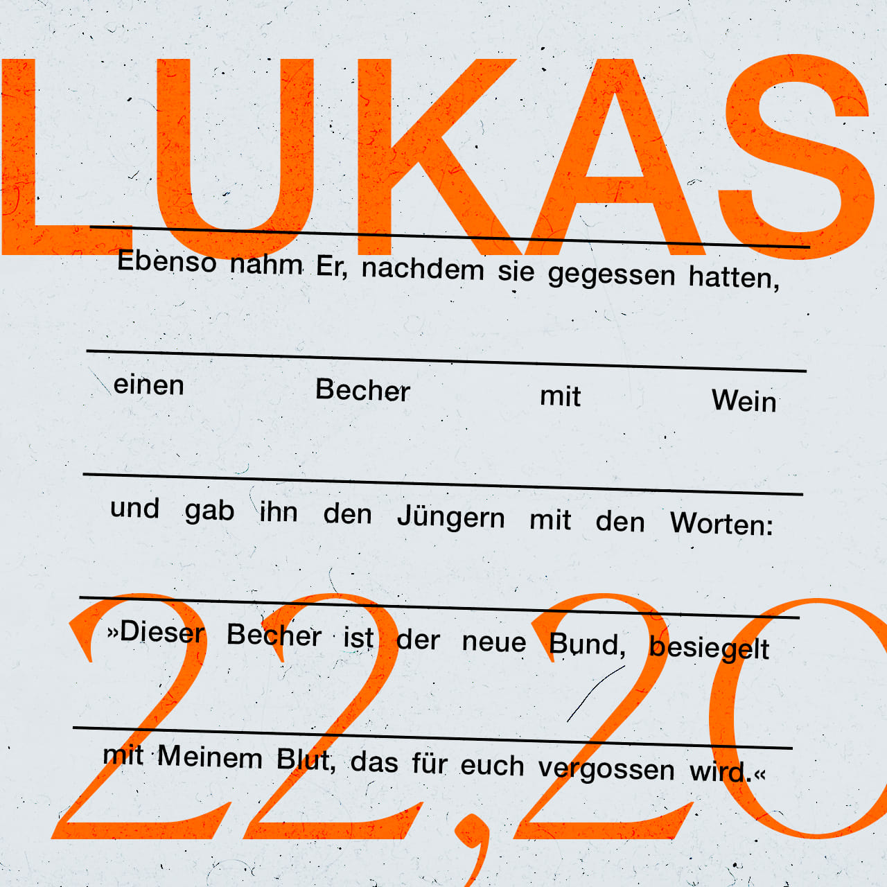 Lukas 22:17-20 Jesus nahm einen Becher mit Wein, sprach das Dankgebet ...