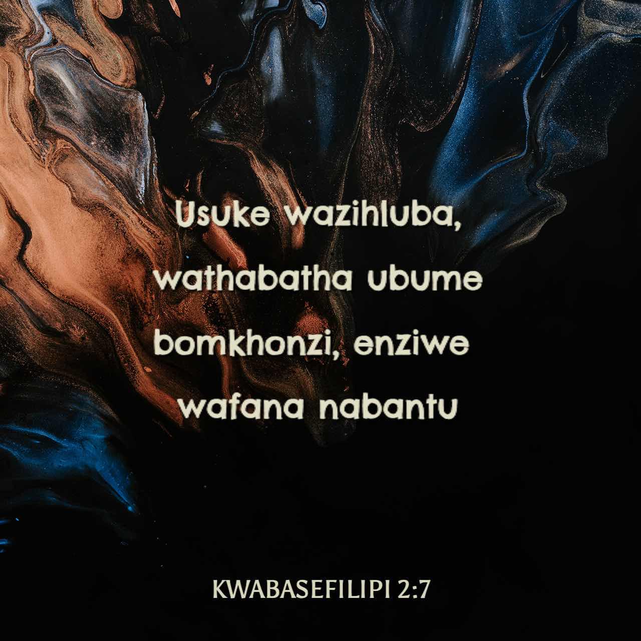 KWABASEFILIPI 2:6-8 yena wàthi, esebumeni bukaThixo, akathi ukulingana ...