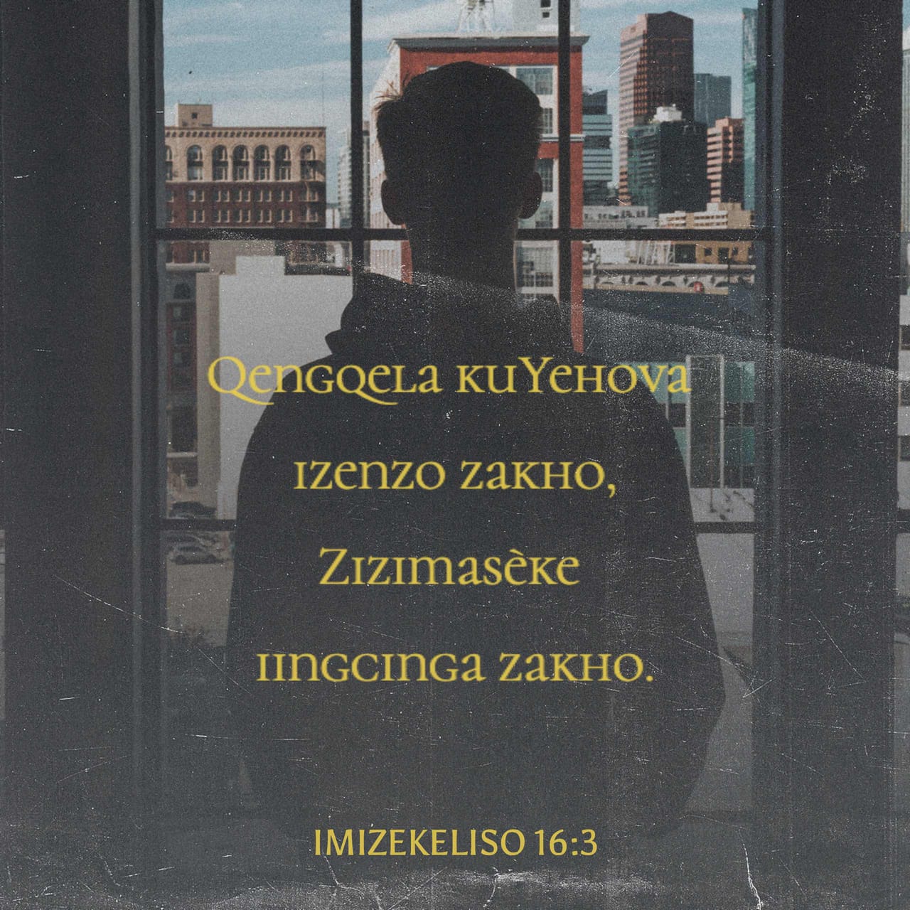 IMIZEKELISO 16:3 (XHO75) - Qengqela kuYehova izenzo zakho, Ziz | I ...