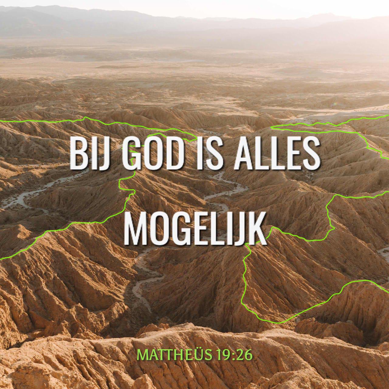 Mattheüs 19:26 Jezus keek hen ernstig aan en zei: ‘Menselijk gesproken ...
