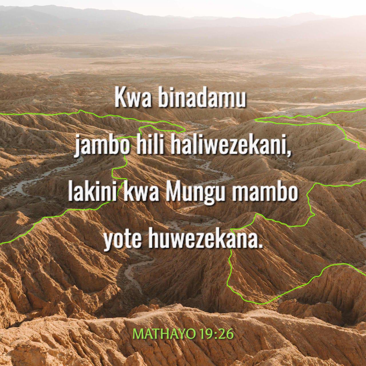 Mathayo 19:26 Yesu akawatazama, akasema, “Kwa binadamu jambo hili ...