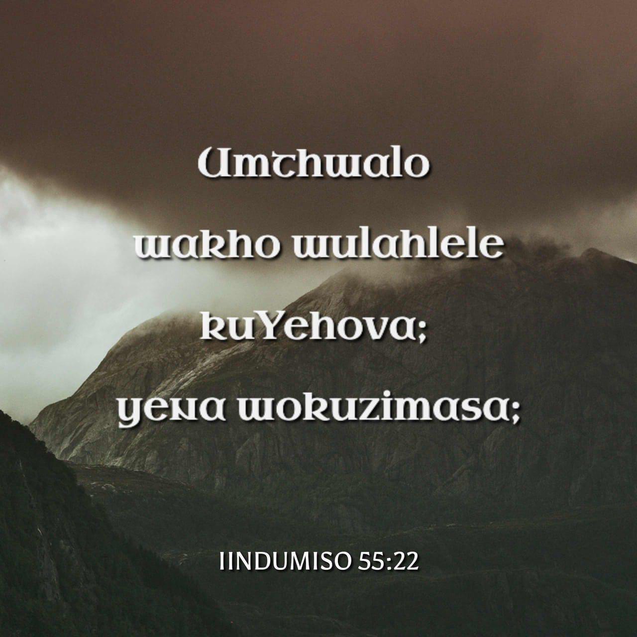 IINDUMISO 55:22 (XHO75) - Umthwalo wakho wulahlele kuYehova; | I-YouVersion
