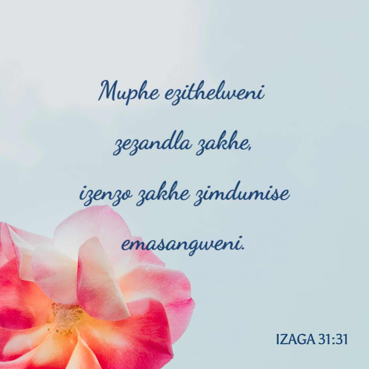 IzAga 31:31 Muphe ezithelweni zezandla zakhe, izenzo zakhe zimdumise ...