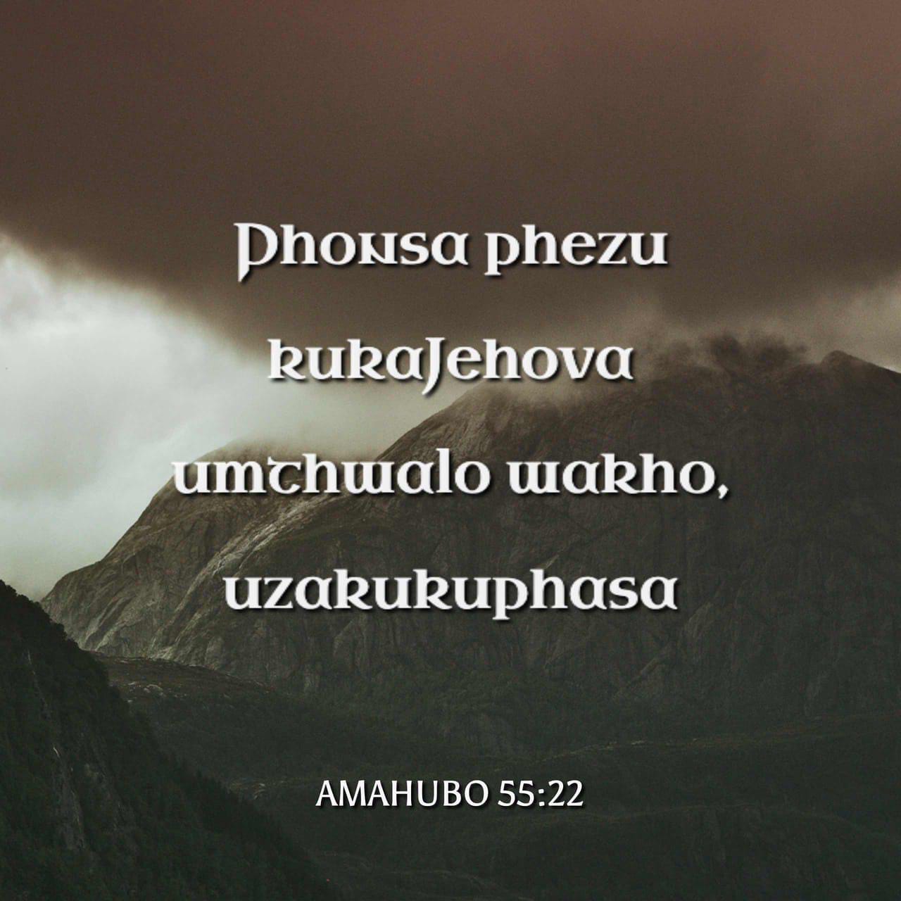 AmaHubo 55:22 (ZUL59) - Phonsa phezu kukaJehova umthwalo wa | I-YouVersion'