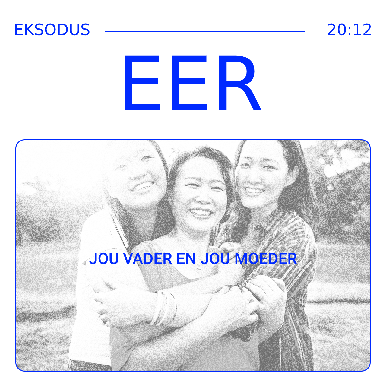 EKSODUS 20:12-20 “Eer jou vader en jou moeder, dan sal jy lank bly woon ...