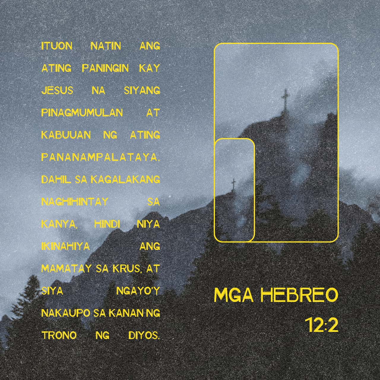 Mga Hebreo 12:2 Ituon natin ang ating paningin kay Jesus na siyang ...