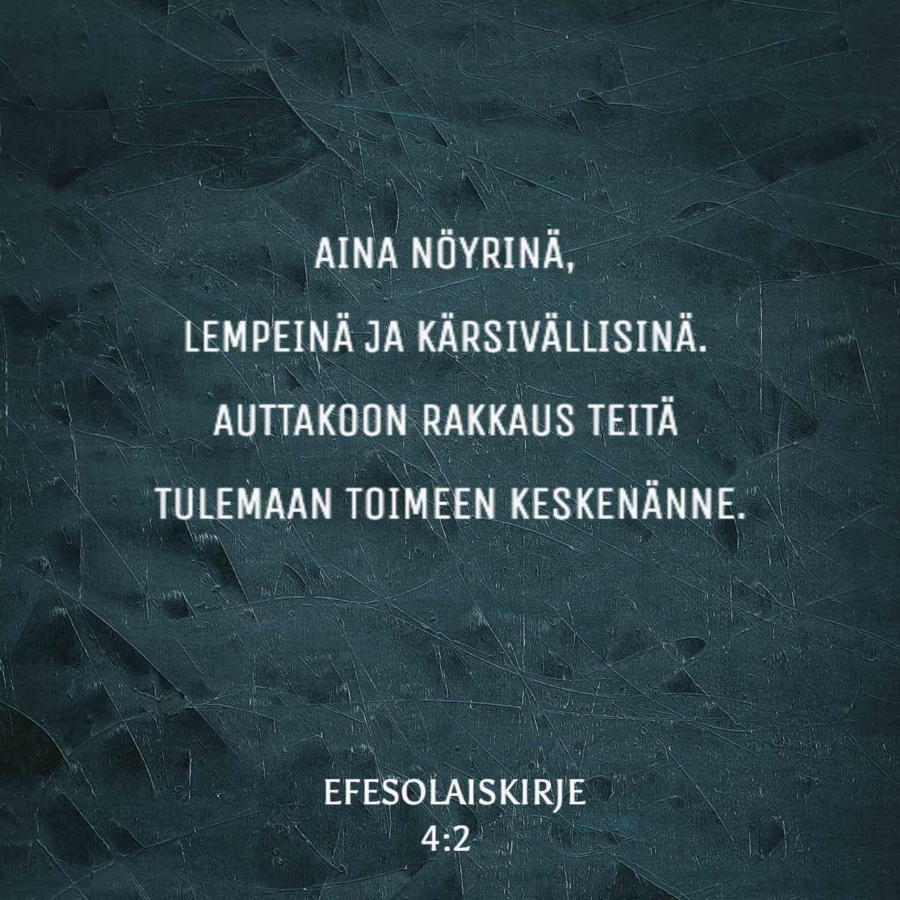 Kirje efesolaisille 4:2 kaikessa nöyrinä, lempeinä ja pitkämielisinä ...