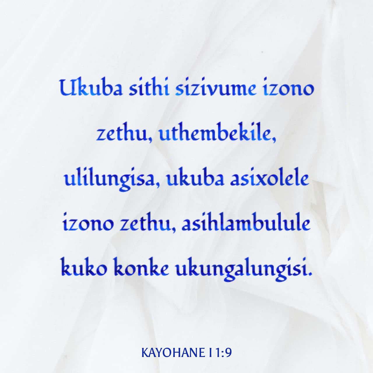 KAYOHANE I 1:9-10 Ukuba sithi sizivume izono zethu, uthembekile, ulilungisa, ukuba asixolele ...