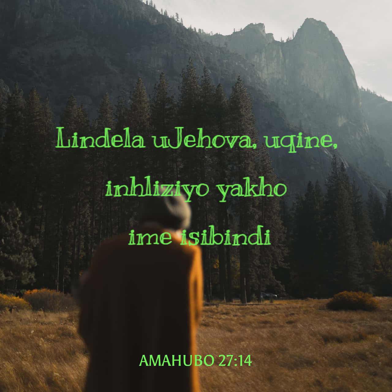 AmaHubo 27:13-14 Yeka, uma bengingathembanga ukubona okuhle kukaJehova ...