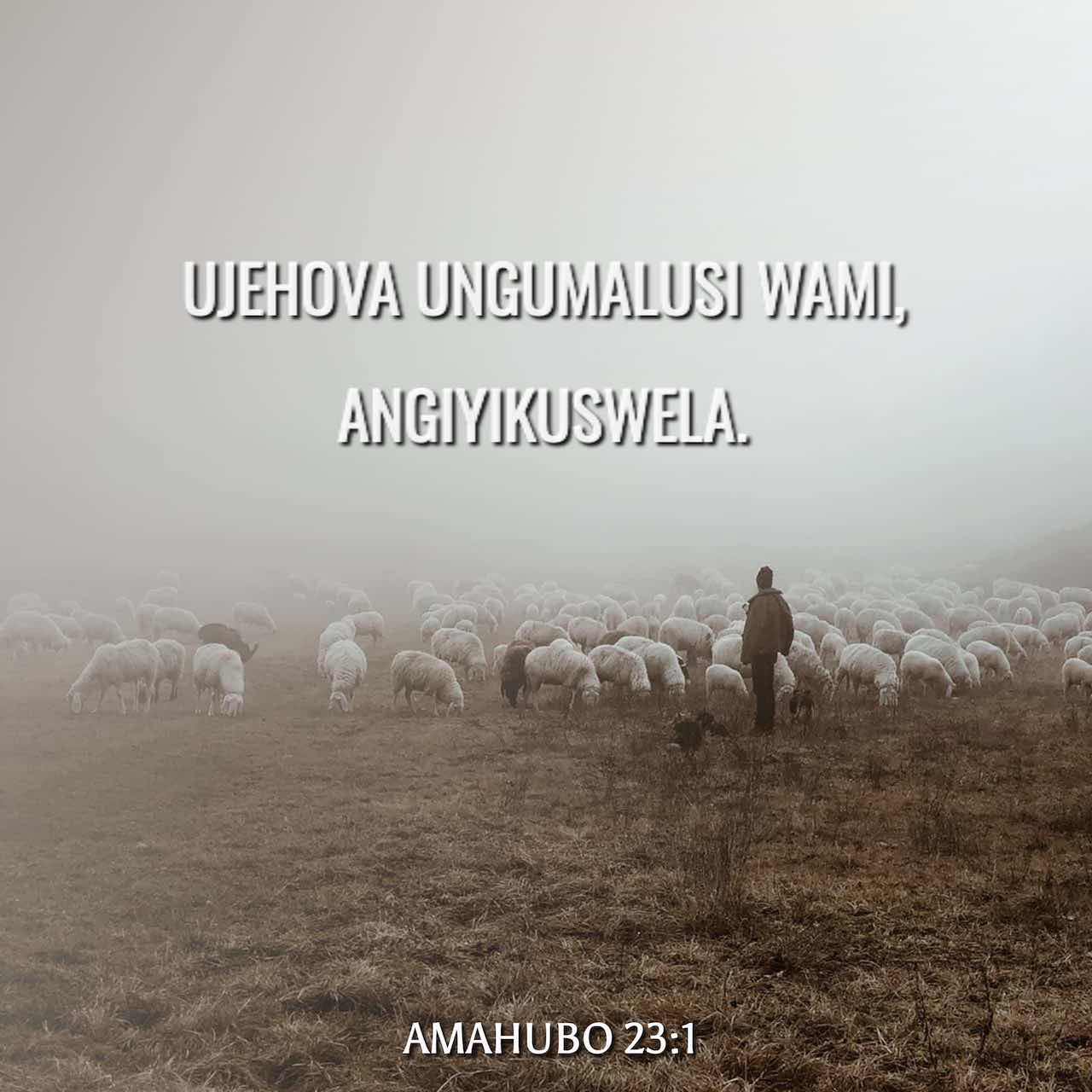 AmaHubo 23:1-6 UJehova ungumalusi wami, angiyikuswela. Uyangilalisa ...