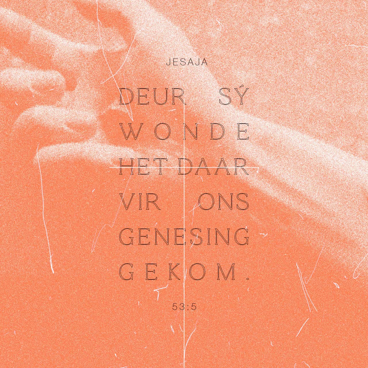 JESAJA 53:5 Oor óns oortredings is hy deurboor, oor óns sondes is hy ...