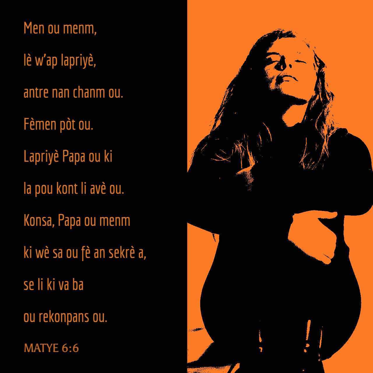 Matthïeu 6:6 “Men nou menm, lè nou ap priye, ale nan ti chanm andedan ...