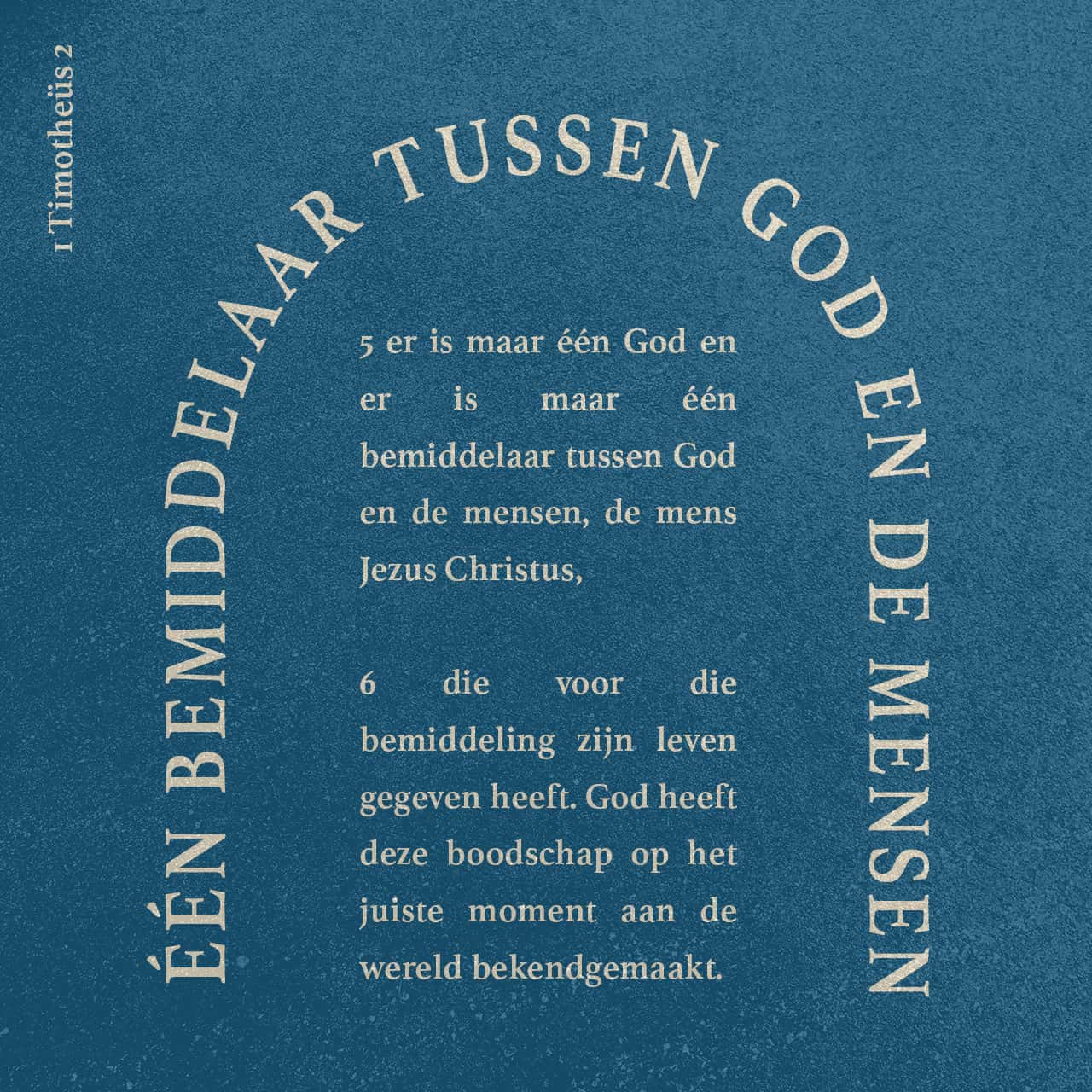 1 Timoteüs 2:5-6 Want er is één GOD en er is één Middelaar tussen GOD ...