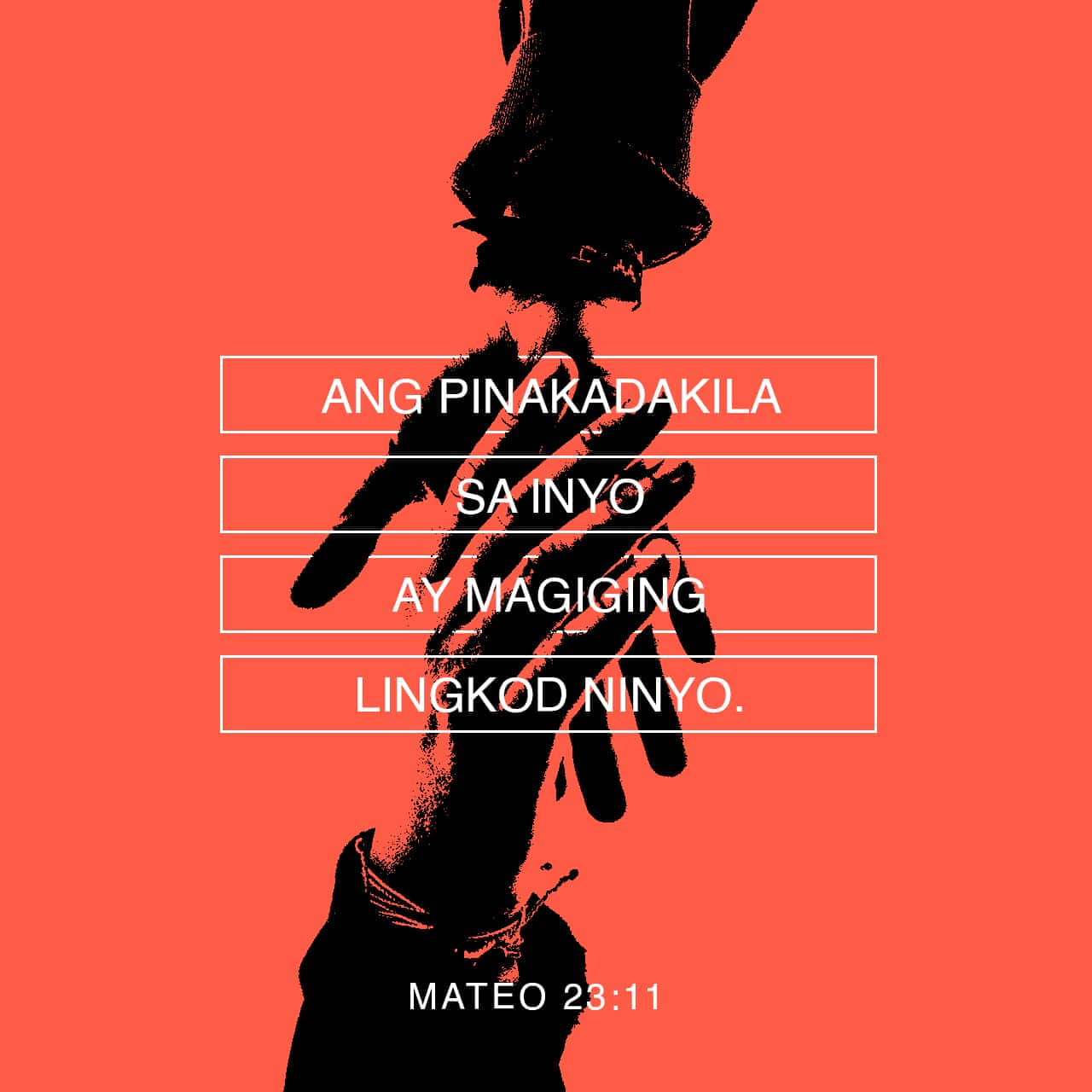 Mateo 23:11-12 Ang pinakadakila sa inyo ay magiging lingkod ninyo. Ang ...