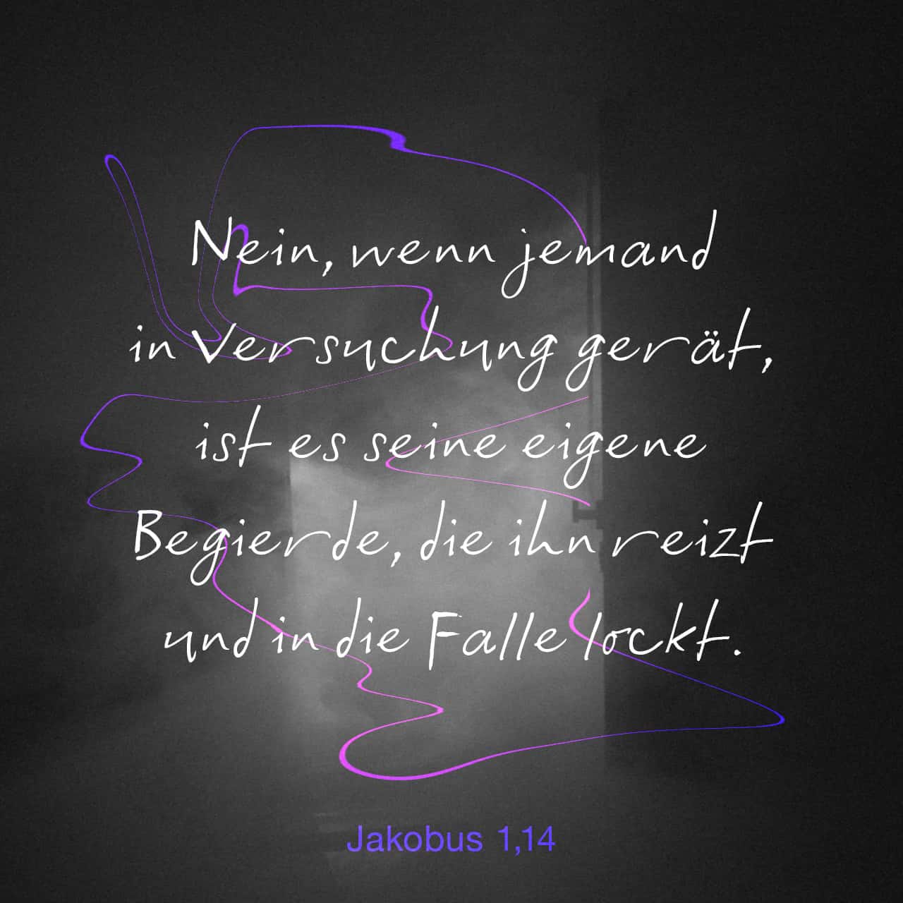 Jakobus 1:14 Nein, jeder wird von seiner eigenen Begierde in die Falle ...